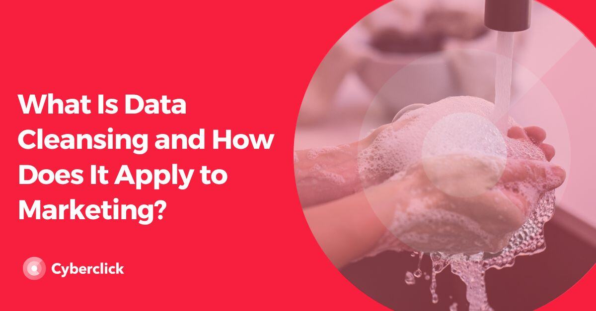 What Is Data Cleansing and How Does It Apply to Marketing?